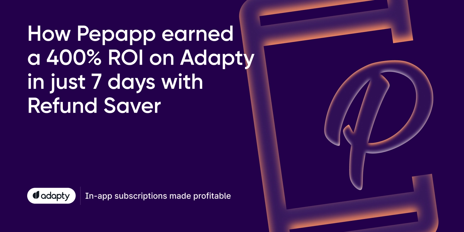 Pepapp Earns 400% ROI in 7 Days with Refund Saver | Adapty