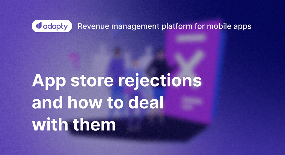 App Store Rejections and How to Avoid Them - Adapty.io