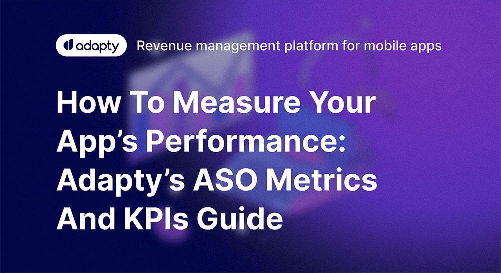 How To measure mobile app performance - ASO metrics and KPIs by Adapty