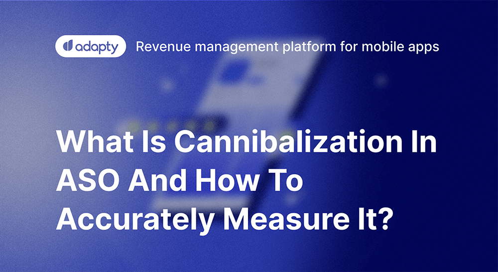 ASO Cannibalization - How to Calculate Cannibalization, Adapty