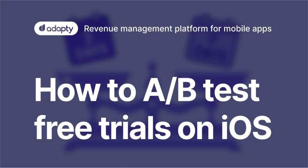 How to A/B test free trials on iOS | Adapty