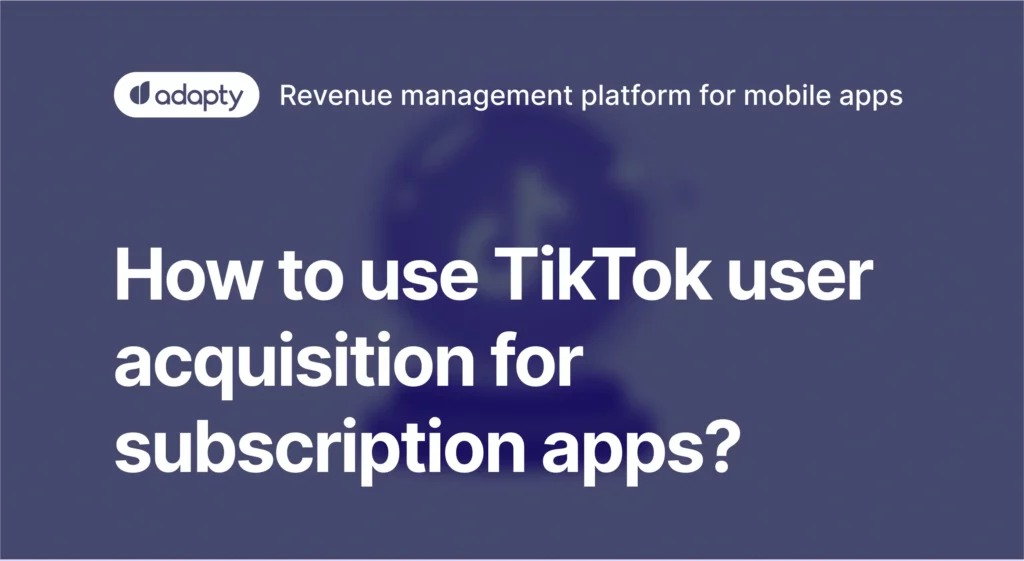 How to use TikTok ads for subscription apps?