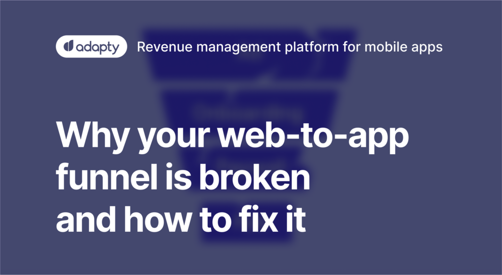 Why your web-to-app funnel is broken and how to fix it | Adapty