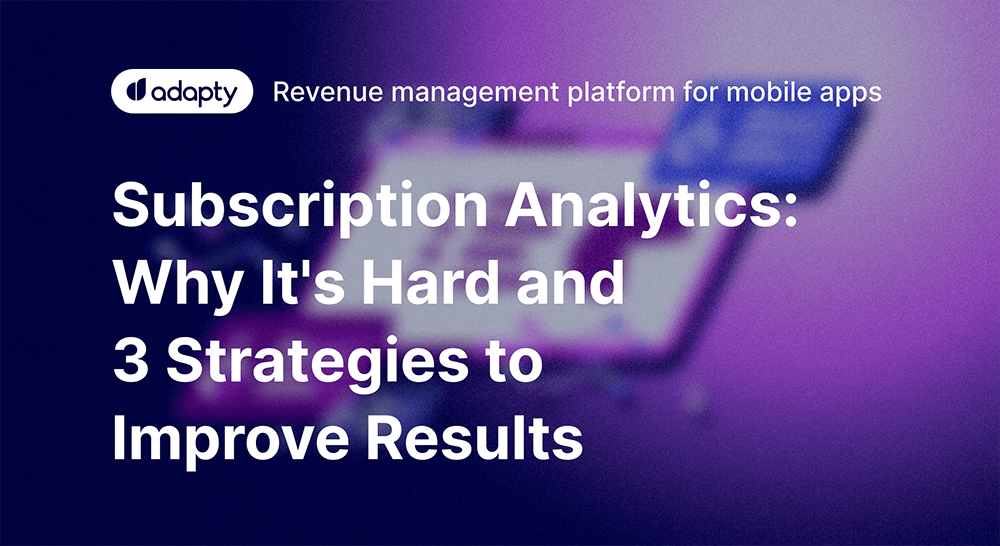 Subscription analytics for apps - 3 strategies from Adapty