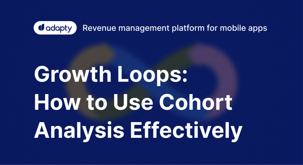 Growth Loops: How to Use Cohort Analysis Effectively
