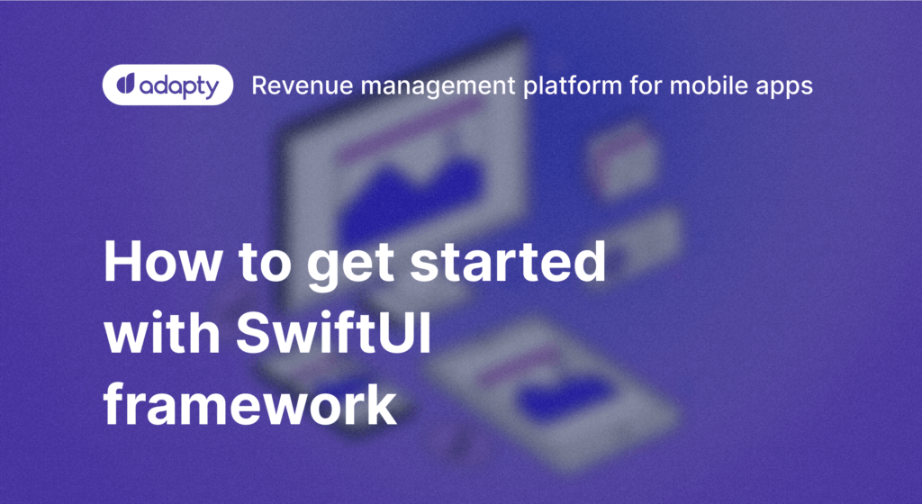 How to get started with SwiftUI Framework | Adapty