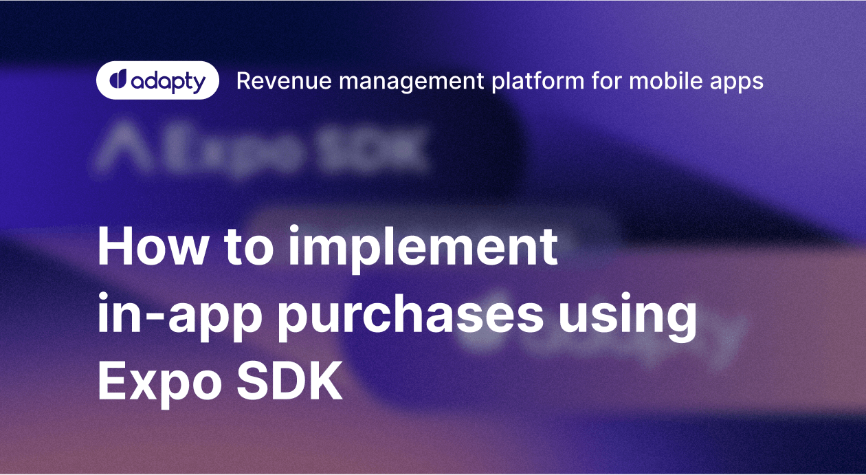 Expo In-App Purchases Comprehensive Tutorial | Adapty
