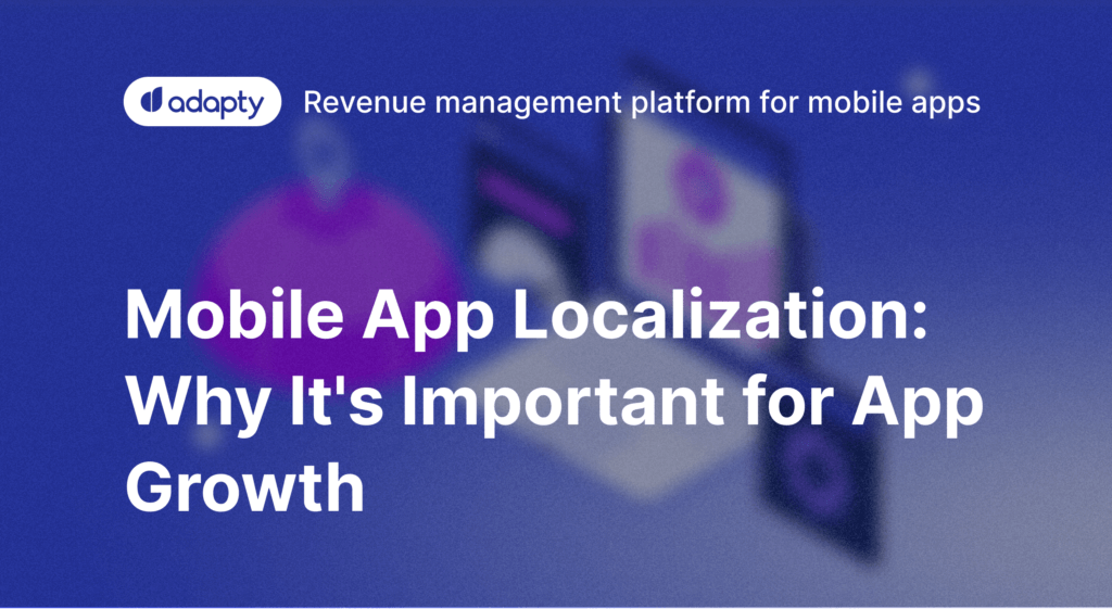 Mobile App Localization: Why It's Important for App Growth? | Adapty
