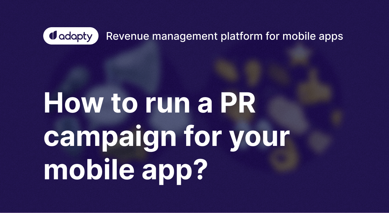 How to Run a PR Campaign for Mobile App? - Adapty.io