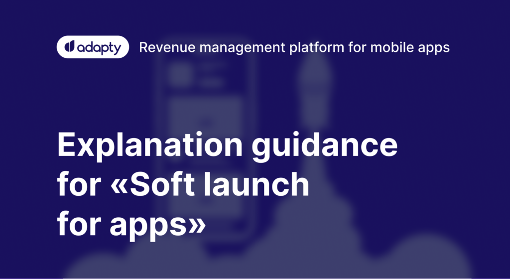 Soft Launch for Apps: Meaning and Benefits