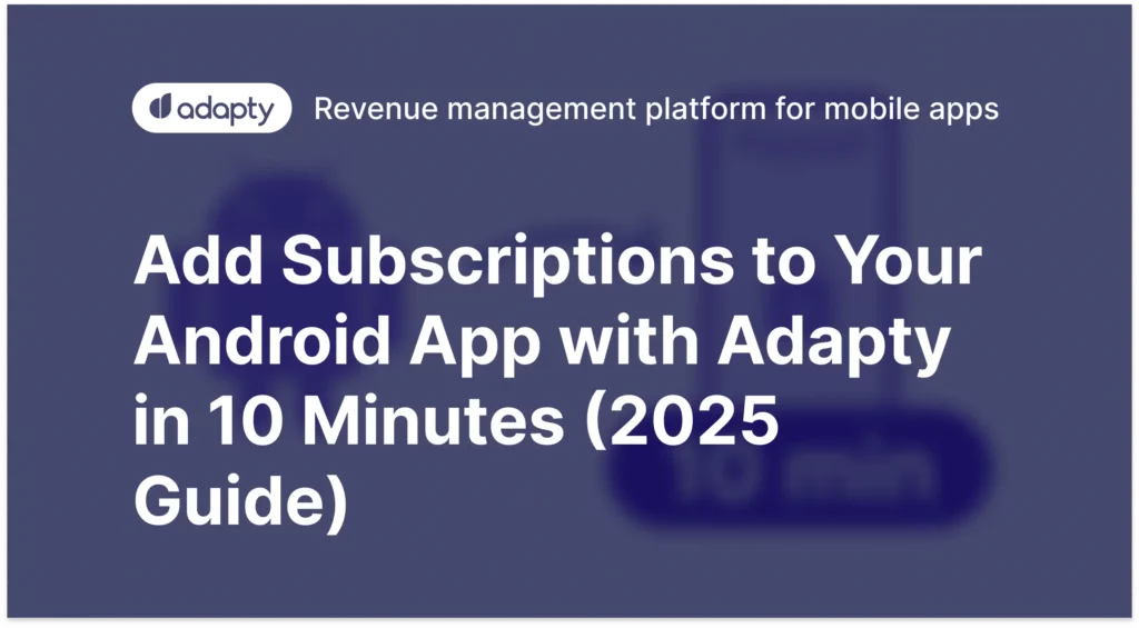 Android In-App Purchases with Adapty: Complete Guide