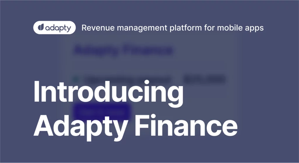 Adapty Finance: Get Your App Store Revenue 45 Days Faster