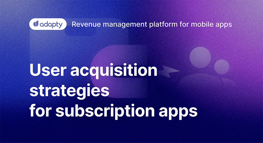 Mobile app user acquisition guide for subscription apps