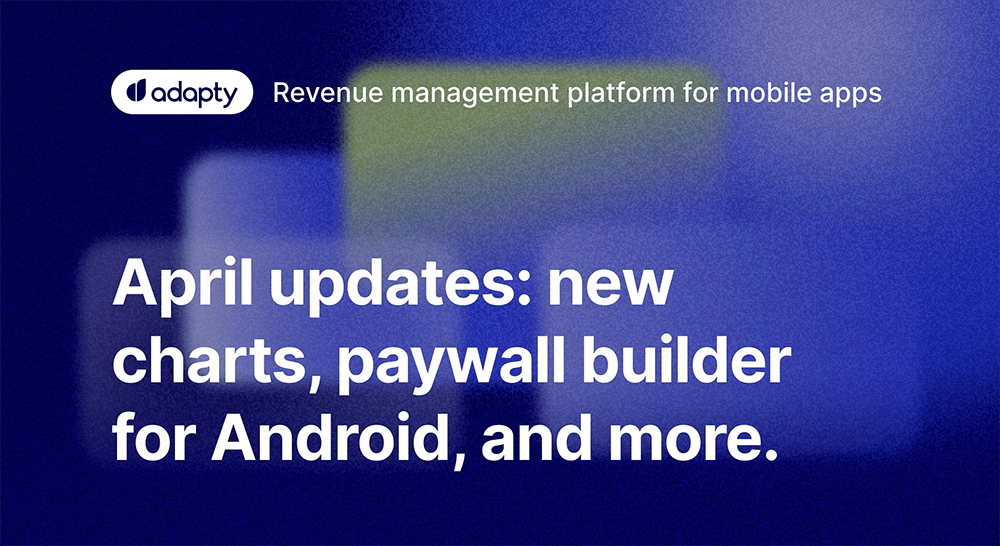 What's new in Adapty in April 2023