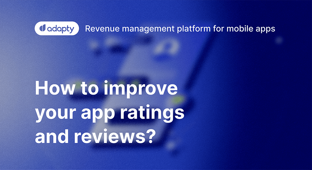 Reviews and ratings for app - how to improve app ratings with Adapty