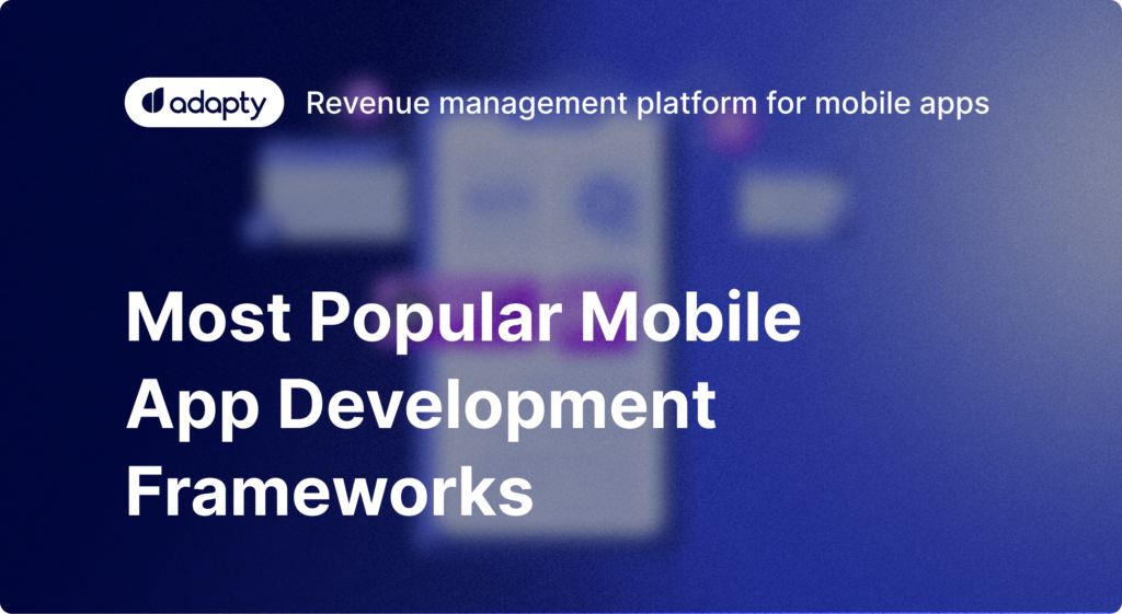 Top 14 Mobile App Development Frameworks in 2024 - Adapty.io