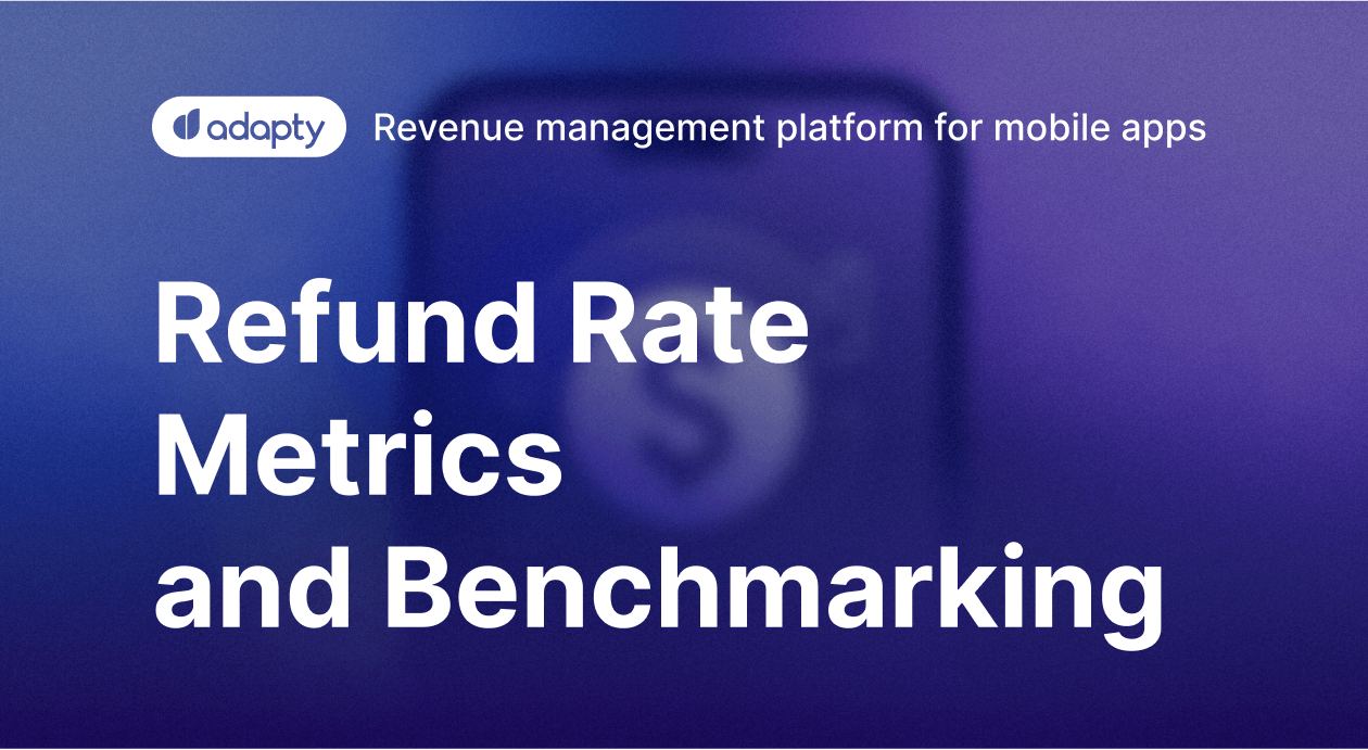Refund Rate Metrics and Benchmarking - Adapty.io