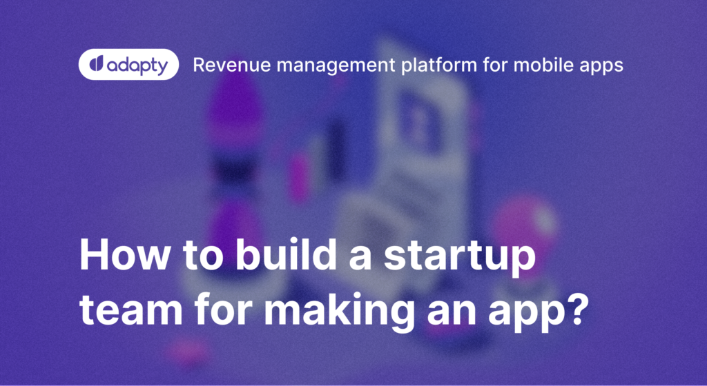 How to Build a Development Team for Mobile App Startup?
