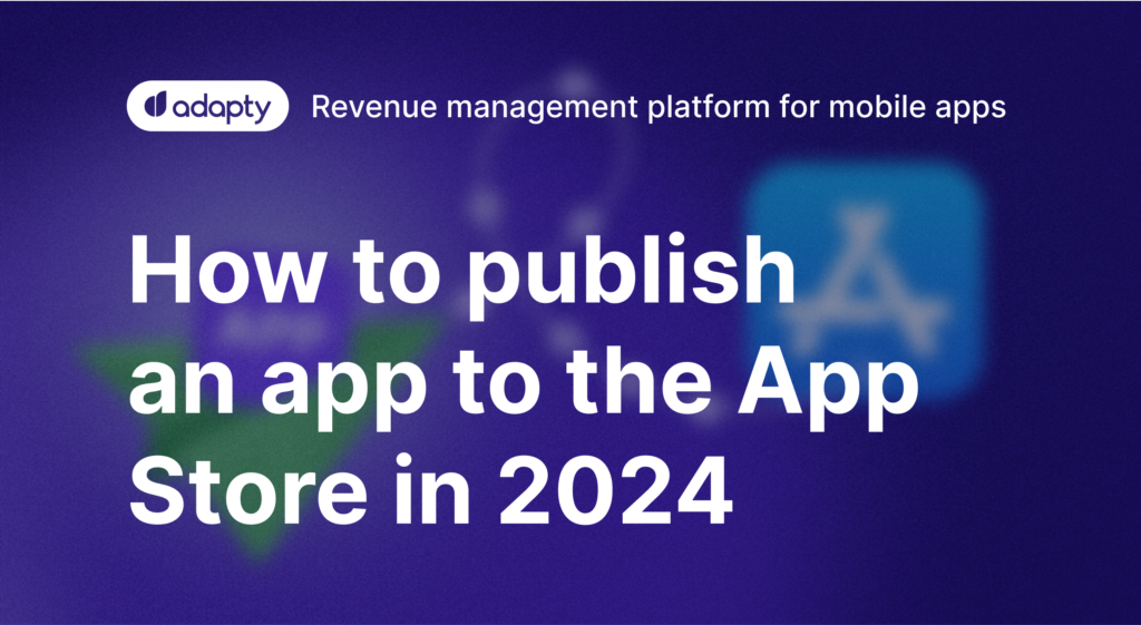 How To Publish An App To The App Store In 2024 —
