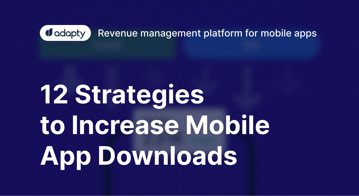 12 Strategies to Increase Mobile App Downloads — Adapty.io