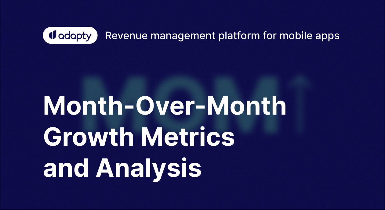 Month-Over-Month Growth Metrics and Analysis - Adapty.io