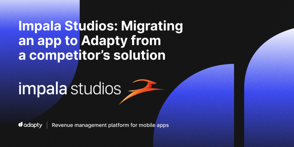 Migration to Adapty from a competitor: Impala Studios