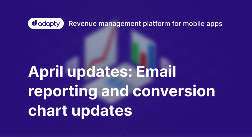 What's new in Adapty in April 2024